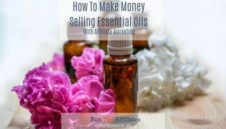 How To Make Money Selling Essential Oils – Run the Affiliates